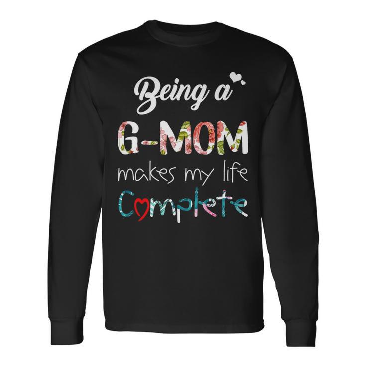 G Mom Grandma Being A G Mom Makes My Life Complete Long Sleeve T-Shirt ...