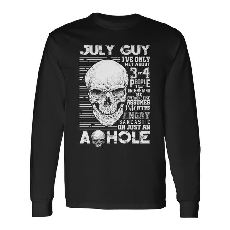 July Guy Birthday July Guy Ive Only Met About 3 Or 4 People Long Sleeve ...