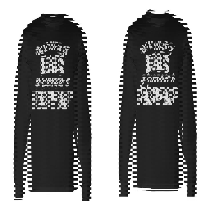 Pap Pap Grandpa Only The Best Dads Get Promoted To Pap Pap V2 Long ...