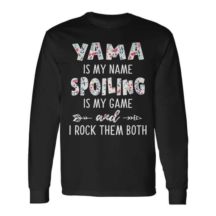 Yama Grandma Yama Is My Name Spoiling Is My Game Long Sleeve T-Shirt ...