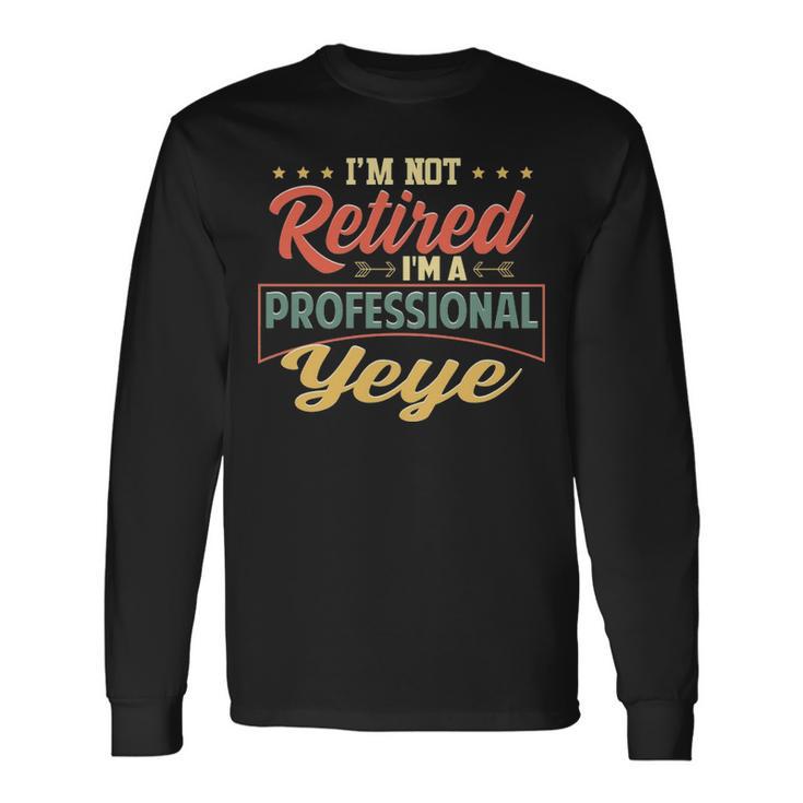 Yeye Grandpa Im A Professional Yeye Long Sleeve T-Shirt | Seseable