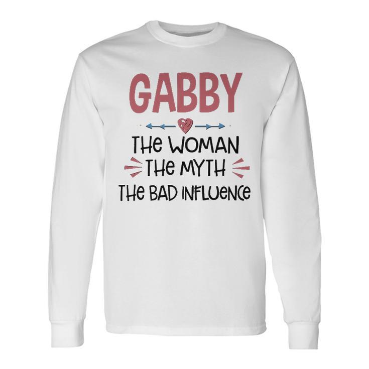 Gabby Grandma Gabby The Woman The Myth The Bad Influence Long Sleeve T ...