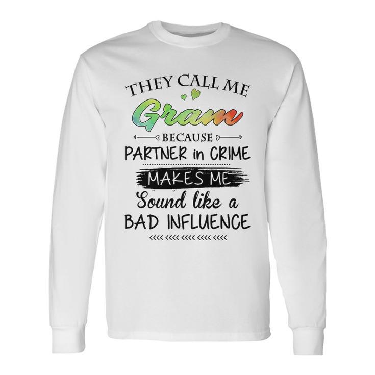 Gram Grandma They Call Me Gram Because Partner In Crime Long Sleeve T ...