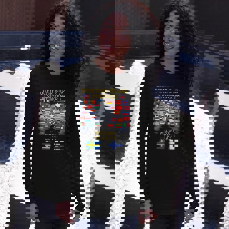 Welcome Sweden And Finland In Nato Together We Are Stronger Long Sleeve ...