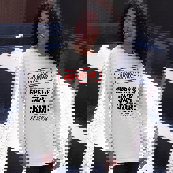 Naomi Name Warning Property Of Crazy Naomi Long Sleeve T Shirt