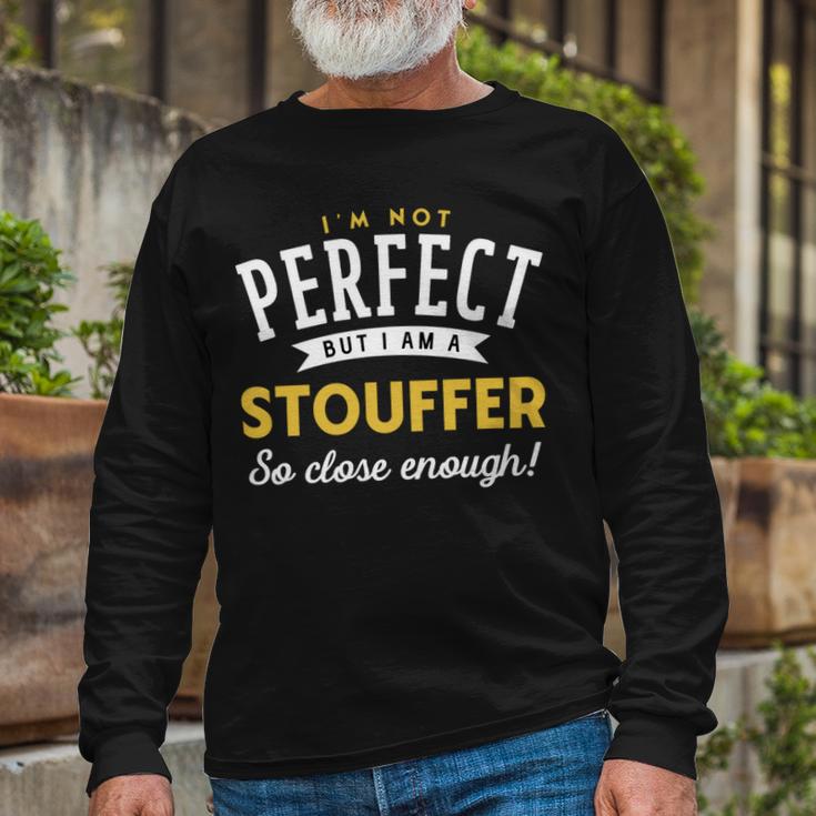 Im Not Perfect But I Am A Stouffer So Close Enough Long Sleeve T-Shirt ...