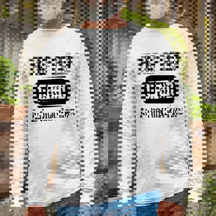 Pap Pap Grandpa Classic All Original Parts Pap Pap V2 Long Sleeve T ...