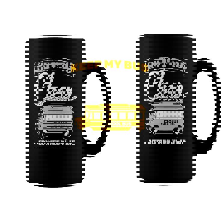 Keep My Bus Clean Know Where You Love School Bus Driver Coffee Mug ...