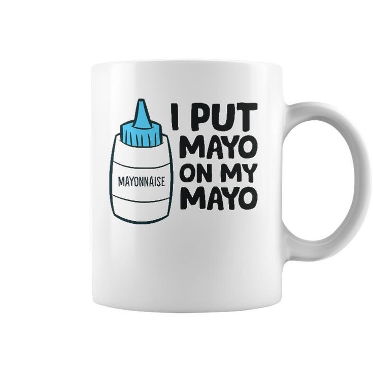 Funny Mayonnaise I Put Mayo On My Mayo Love Mayonnaise Lovers Gift ...