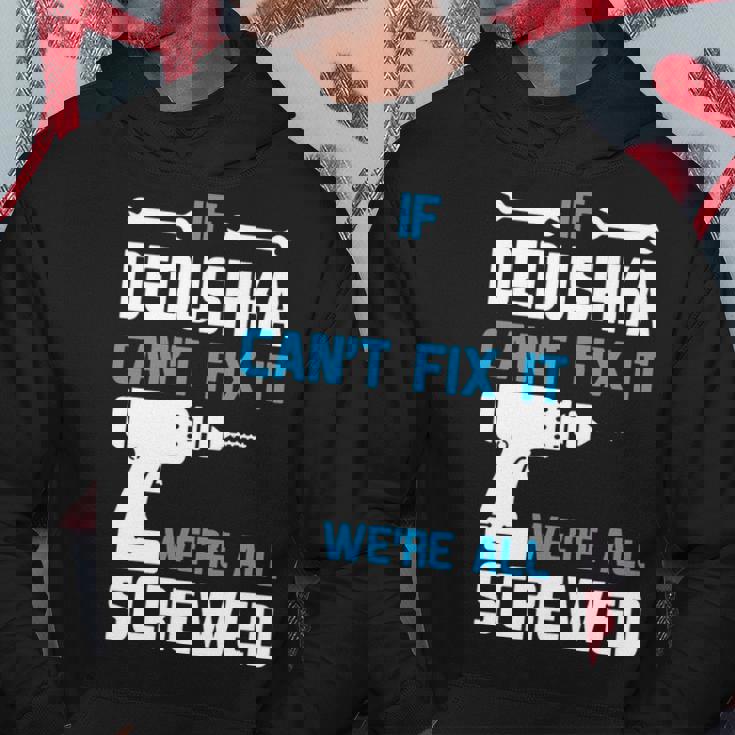Dedushka Grandpa Gift If Dedushka Cant Fix It Were All Screwed Hoodie ...