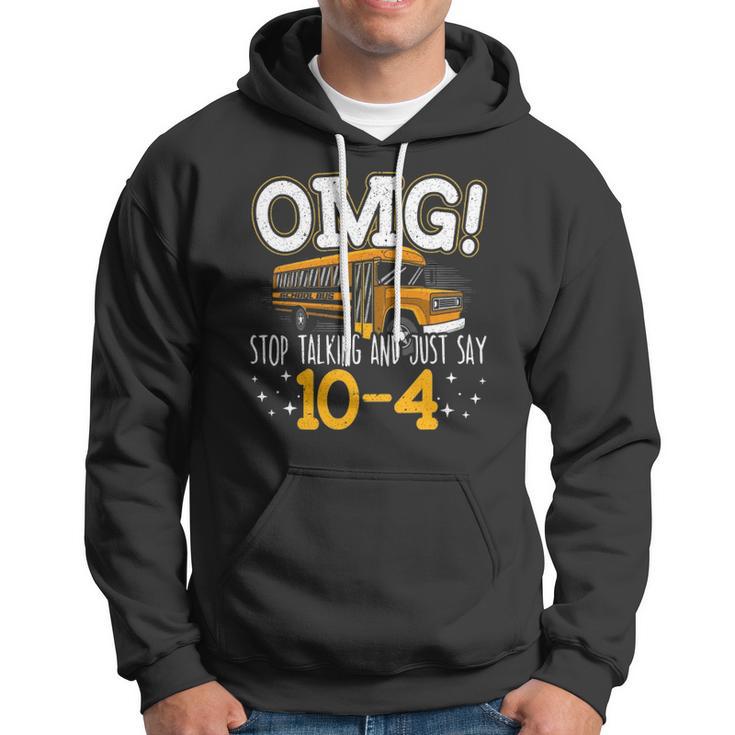 Mens Omg Stop Talking Just Say 10 4 Bus Driver Hoodie | Mazezy