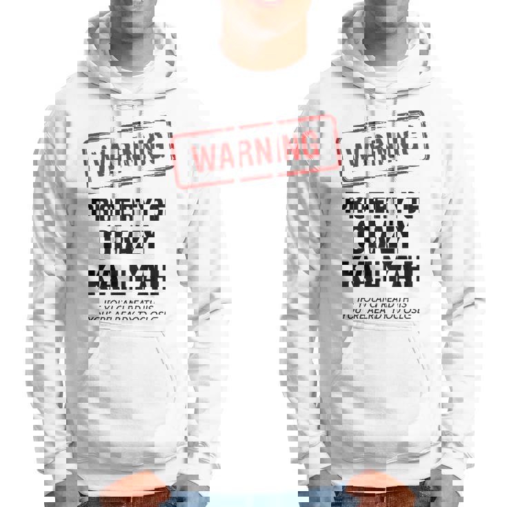 Kaliyah Name Gift Warning Property Of Crazy Kaliyah Hoodie | Seseable