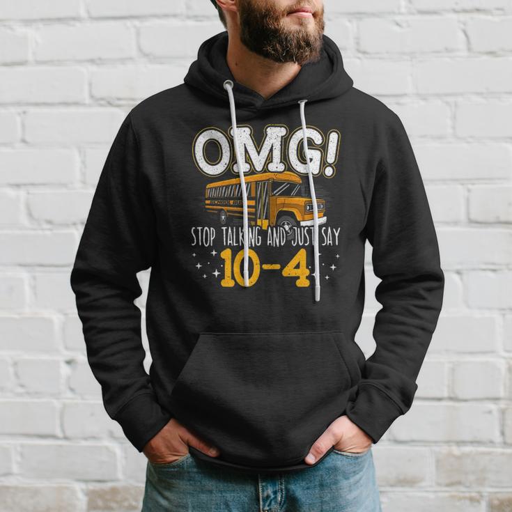 Mens Omg Stop Talking Just Say 10 4 Bus Driver Hoodie | Mazezy