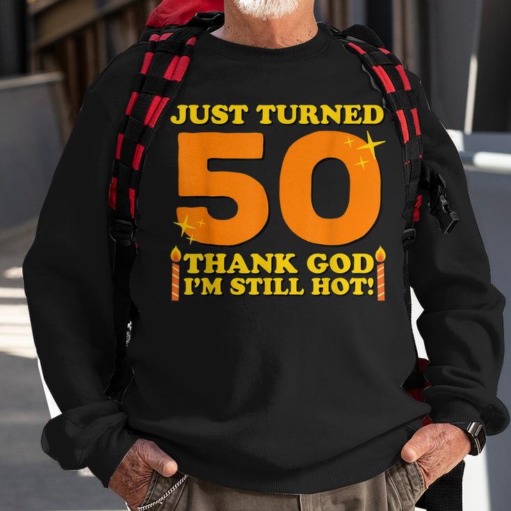 Just Turned 50 Thank God Im Still Hot 50Th Birthday Gift Sweatshirt ...