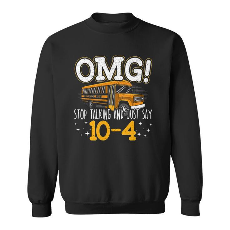 Mens Omg Stop Talking Just Say 10 4 Bus Driver Hoodie | Mazezy
