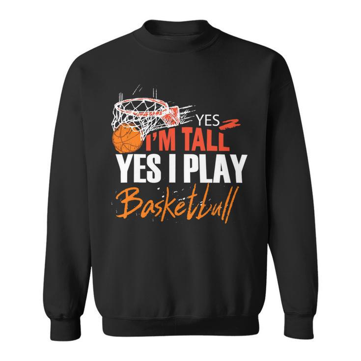 Yes Im Tall Yes I Play Basketball 47 Basketball Sweatshirt | Seseable