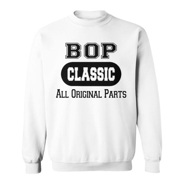 Bop Grandpa Gift Classic All Original Parts Bop Sweatshirt - Seseable