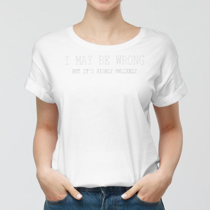 May Be Wrong But Its Highly Unlikely Women T-shirt - Monsterry