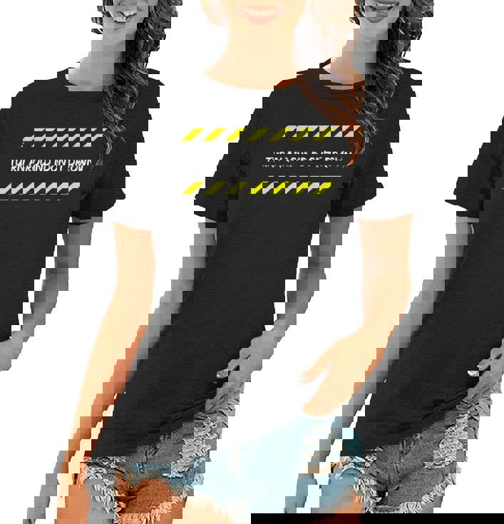 Turn Around Dont Drown Caution Flooding Safety Warning Tape Women T ...