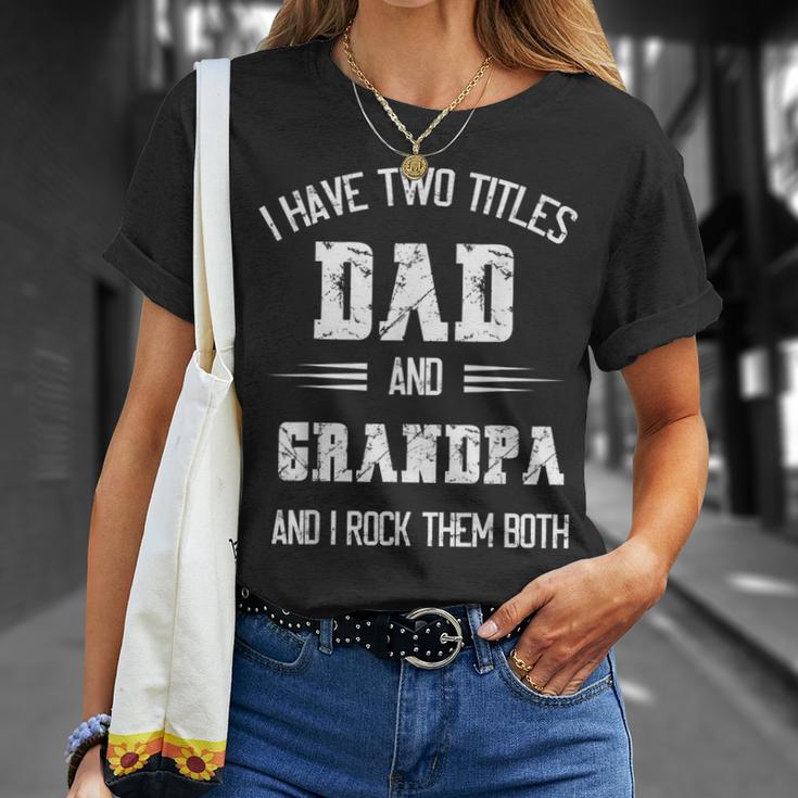 I Have Two Titles Dad And Grandpa Funny Fathers Day Grandpa V2 Unisex T-Shirt | Seseable