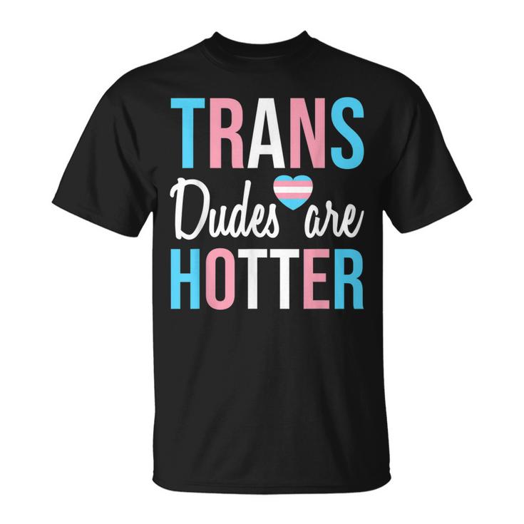 Trans Dudes Are Hotter Transgender Gay Pride Month V2 Unisex T-Shirt ...
