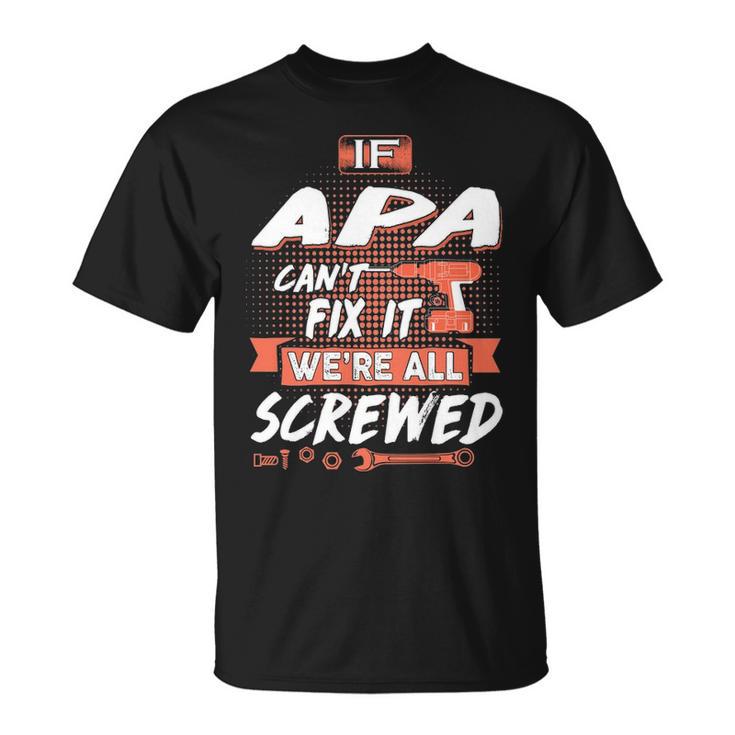 Apa Grandpa If Apa Cant Fix It Were All Screwed T-Shirt - Seseable
