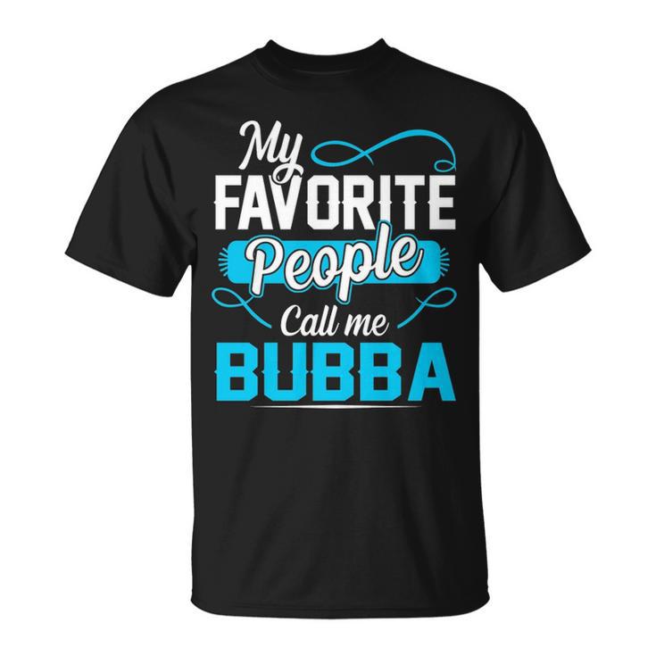 Bubba Grandpa My Favorite People Call Me Bubba V2 T-Shirt | Seseable