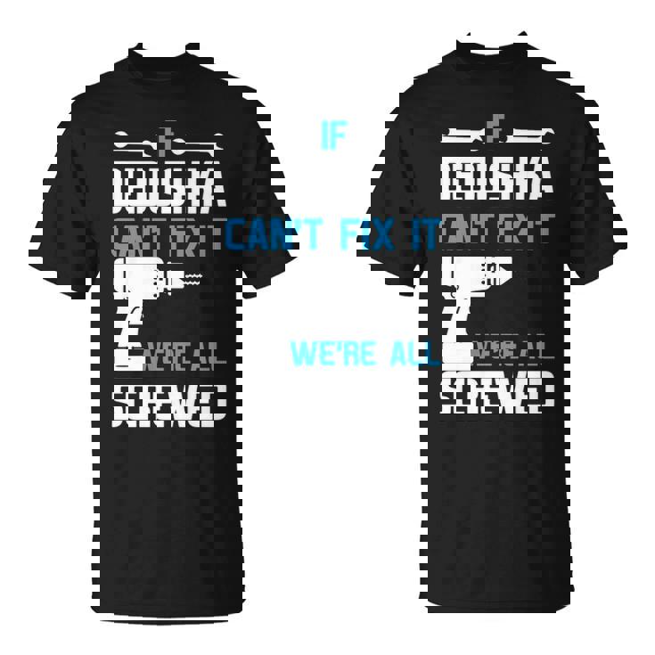 Dedushka Grandpa If Dedushka Cant Fix It Were All Screwed T-Shirt ...