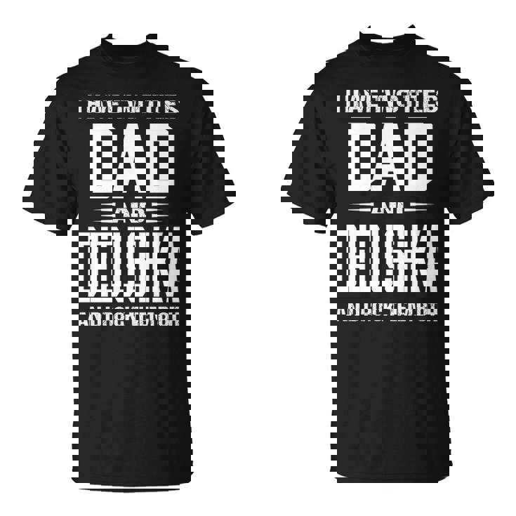 Dedushka Grandpa I Have Two Titles Dad And Dedushka T-Shirt - Seseable