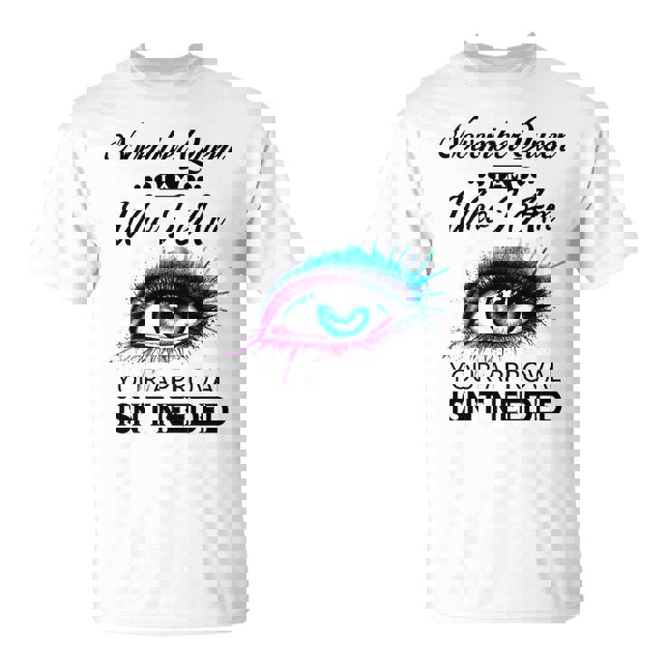 November Queen I Am Who I Am November Girl Woman Birthday T-Shirt ...